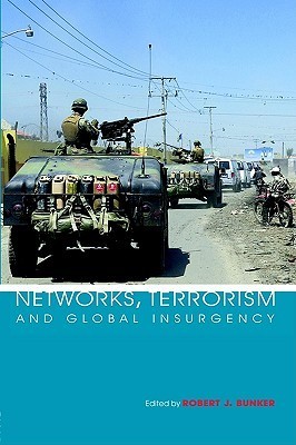 Networks, Terrorism and Global Insurgency by Robert J. Bunker | Goodreads