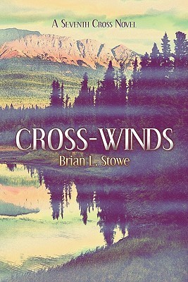 Cross-Winds (Seventh Cross, #1) by Brian L. Stowe | Goodreads