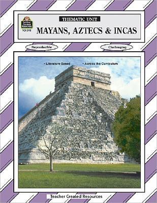 Mayans, Aztecs & Incas: Thematic Unit/ Grades 5-8 by Linda Johnson ...