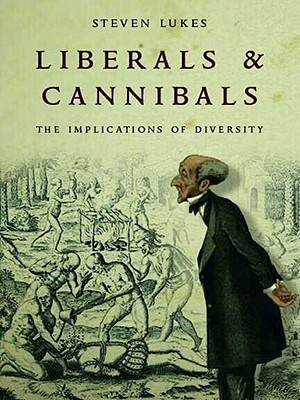 Liberals and Cannibals: The Implications of Diversity by Steven Lukes ...