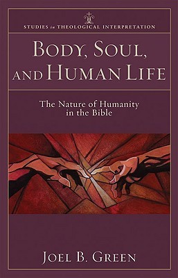 Body, Soul, and Human Life: The Nature of Humanity in the Bible by Joel ...