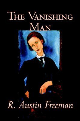 The Vanishing Man by Austin R. Freeman | Goodreads