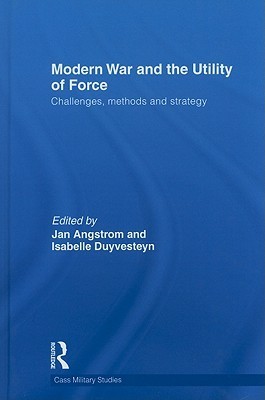 Modern War and the Utility of Force: Challenges, Methods and Strategy ...