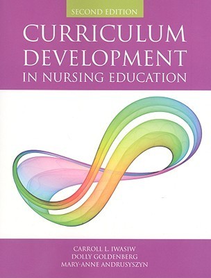 Curriculum Development in Nursing Education by Carroll L. Iwasiw ...