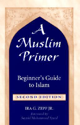 A Muslim Primer: A Beginner's Guide to Islam by Ira G. Zepp Jr. | Goodreads