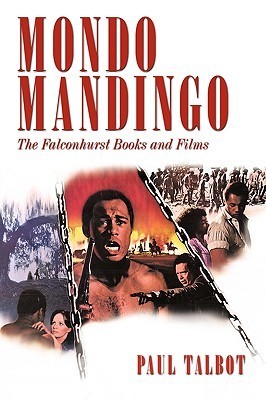Mondo Mandingo: The Falconhurst Books and Films by Paul Talbot | Goodreads