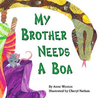 My Brother Needs a Boa by Anne Weston | Goodreads