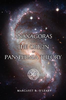 Anaxagoras and the Origin of Panspermia Theory by Margaret R. O'Leary ...