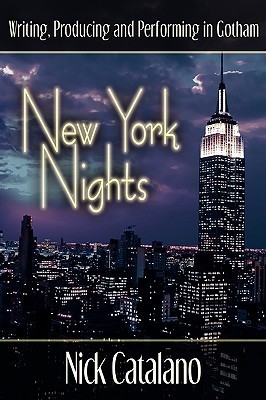 New York Nights: Performing, Producing and Writing in Gotham by Nick ...