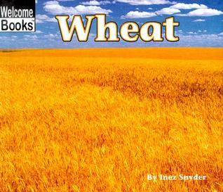 Wheat (Welcome Books) by Inez Snyder | Goodreads