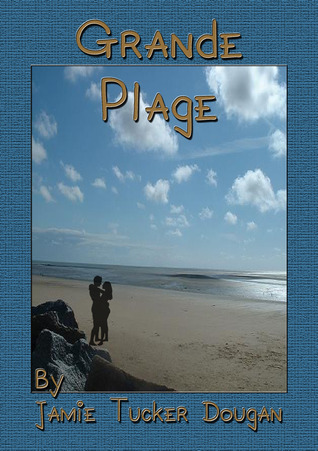 Grande Plage by Jamie Tucker Dougan | Goodreads