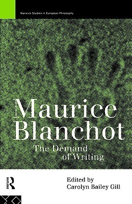 Maurice Blanchot: The Demand of Writing by Carolyn Bailey Gill | Goodreads