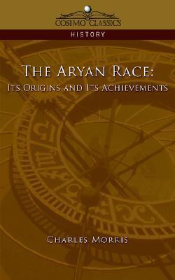 The Aryan Race: Its Origins and Its Achievements by Charles Morris ...