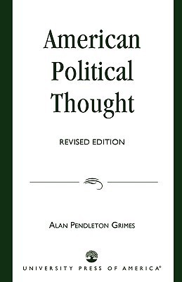 American Political Thought by Alan Pendleton Grimes | Goodreads