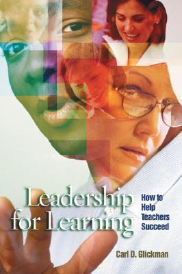 Leadership for Learning: How to Help Teachers Succeed by Carl D ...