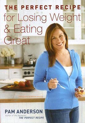 The Perfect Recipe for Losing Weight & Eating Great by Pam Anderson ...