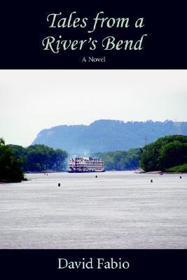 Tales from a Riverýs Bend by David Fabio | Goodreads