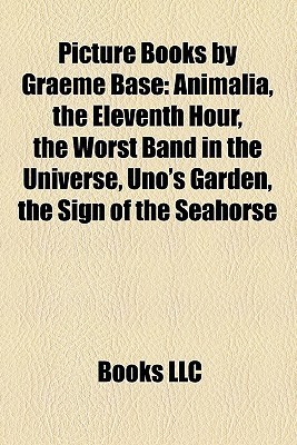 Picture Books by Graeme Base: Animalia, the Eleventh Hour, the Worst ...