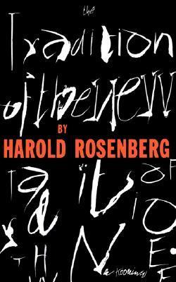The Tradition of the New by Harold Rosenberg | Goodreads