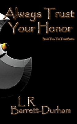 Always Trust Your Honor (Trust, #2) by L.R. Barrett-Durham | Goodreads