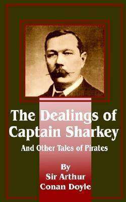 Dealings of Captain Sharkey and Other Tales of Pirates by Arthur Conan ...