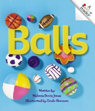 Balls (Rookie Readers: Level A) by Melanie Davis Jones | Goodreads