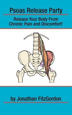 Psoas Release Party!: Release Your Body From Chronic Pain and ...