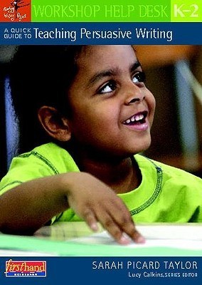 A Quick Guide to Teaching Persuasive Writing, K-2 by Lucy Calkins ...