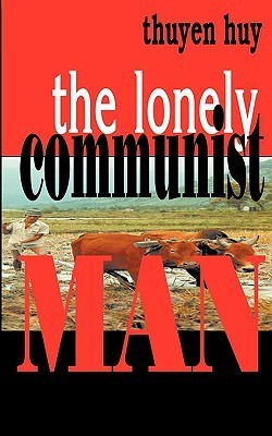 THE LONELY COMMUNIST MAN by Thuyen Huy | Goodreads