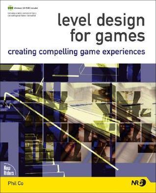 Level Design for Games: Creating Compelling Game Experiences by Phil Co ...