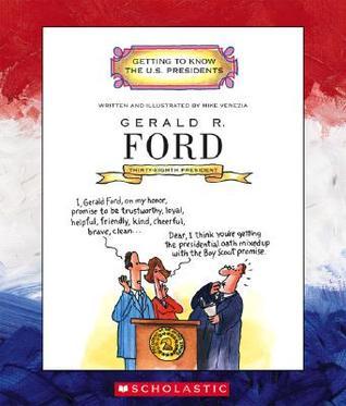Gerald R. Ford: Thirty-Eighth President 1974-1977 by Mike Venezia ...