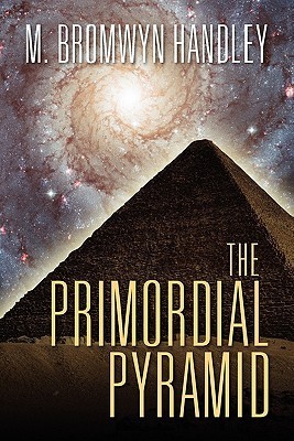The Primordial Pyramid by M. Bromwyn Handley | Goodreads