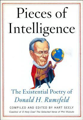Pieces of Intelligence: The Existential Poetry of Donald H. Rumsfeld by ...