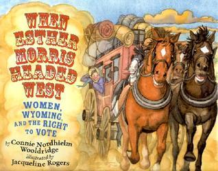When Esther Morris Headed West by Connie Nordheim Woolridge | Goodreads