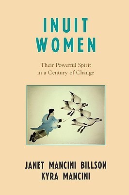 Inuit Women: Their Powerful Spirit in a Century of Change by Janet ...