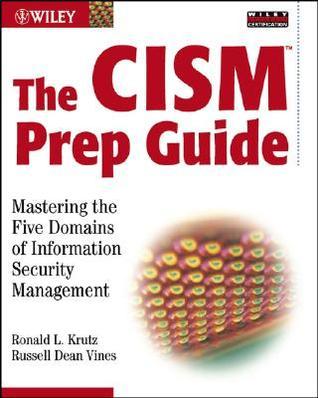 The Cism Prep Guide: Mastering the Five Domains of Information Security ...