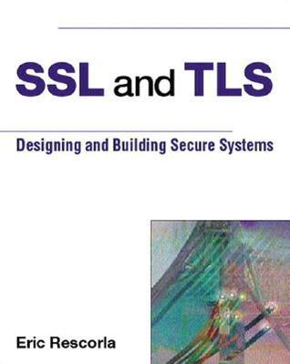 SSL and TLS: Designing and Building Secure Systems by Eric Rescorla ...