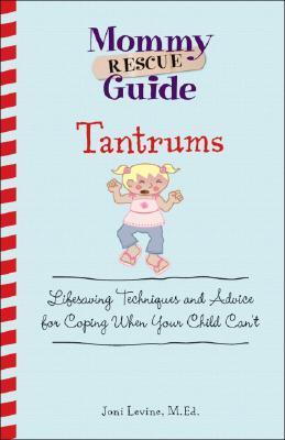 Mommy Rescue Guide Tantrums: Lifesaving Techniques and Advice for ...