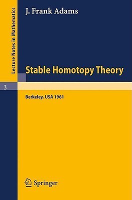 Stable Homotopy Theory by J. Frank Adams | Goodreads