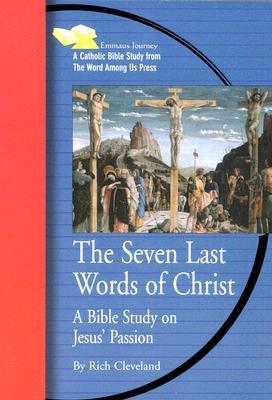 The Seven Last Words of Christ: A Bible Study on Jesus' Passion by ...