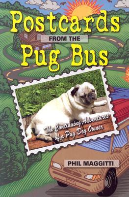 Postcards from the Pug Bus: The Continuing Adventures of a Pug Dog ...