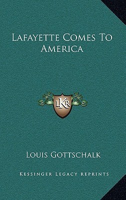 Lafayette Comes To America by Louis R. Gottschalk | Goodreads