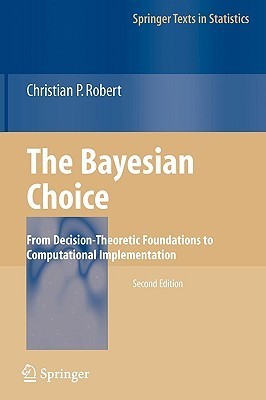 The Bayesian Choice: From Decision-Theoretic Foundations to Computational Implementation by ...