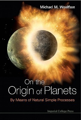 ON THE ORIGIN OF PLANETS: BY MEANS OF NATURAL SIMPLE PROCESSES by ...