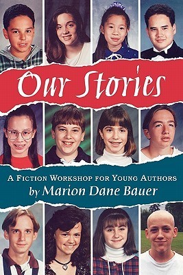 Our Stories: A Fiction Workshop for Young Authors by Marion Dane Bauer ...