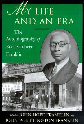 My Life and An Era: The Autobiography of Buck Colbert Franklin by Buck ...