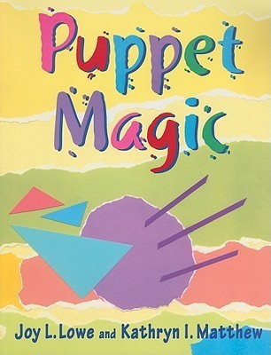Puppet Magic by Joy L. Lowe | Goodreads
