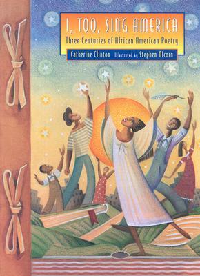 I, Too, Sing America: Three Centuries of African American Poetry by ...