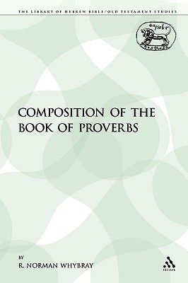 Composition of the Book of Proverbs by Roger Norman Whybray | Goodreads