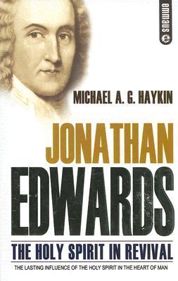 Jonathan Edwards: The Holy Spirit in Revival by Michael A.G. Azad ...